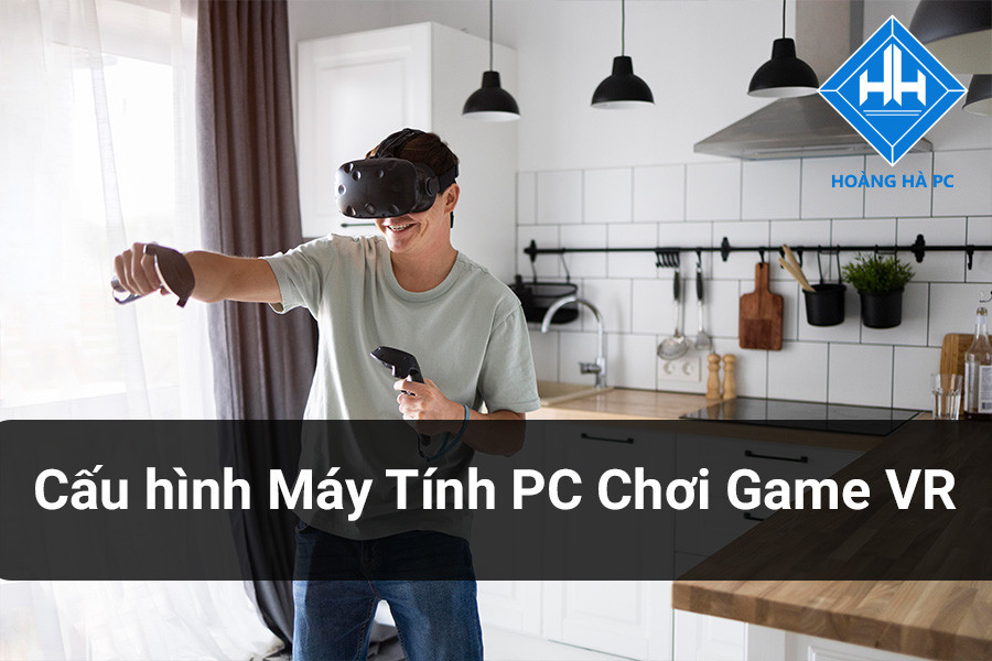 Top 10 Cấu hình Máy Tính PC Chơi Game VR
