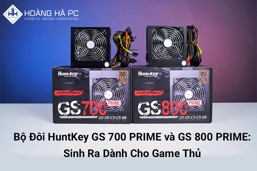 HuntKey GS 700 PRIME và GS 800 PRIME: Dành Cho Game Thủ