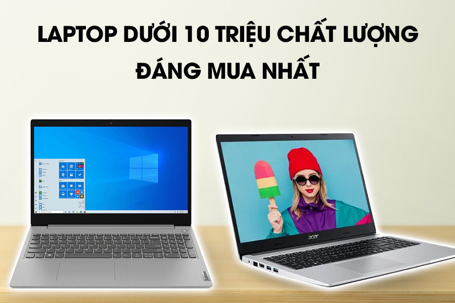 Top 10+ Laptop Dưới 10 Triệu Chất Lượng Đáng Mua Nhất