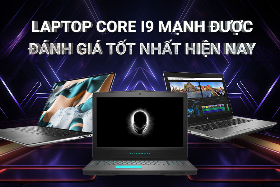 Top 10 Laptop Core i9 Mạnh Được Đánh Giá Tốt Nhất