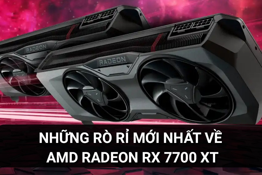 Rò Rỉ Mới Nhất Về Radeon RX 7700 XT: Kiến Trúc, Hiệu Năng