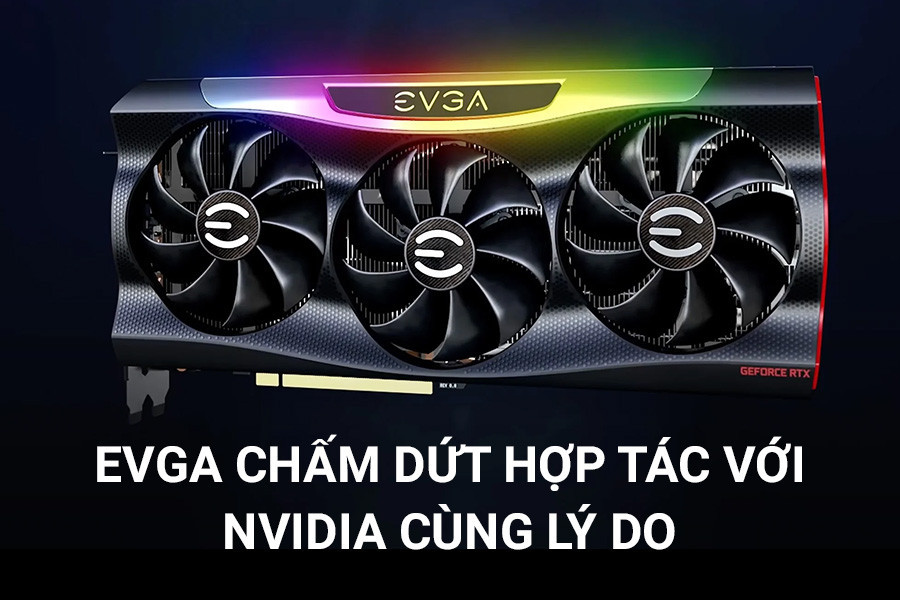 EVGA Chấm Dứt Với NVIDIA: Nguyên Nhân, Ảnh Hưởng, Triển Vọng