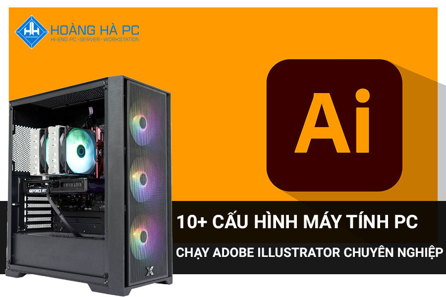 10+ Cấu Hình Máy Tính Chạy Adobe illustrator Chuyên Nghiệp