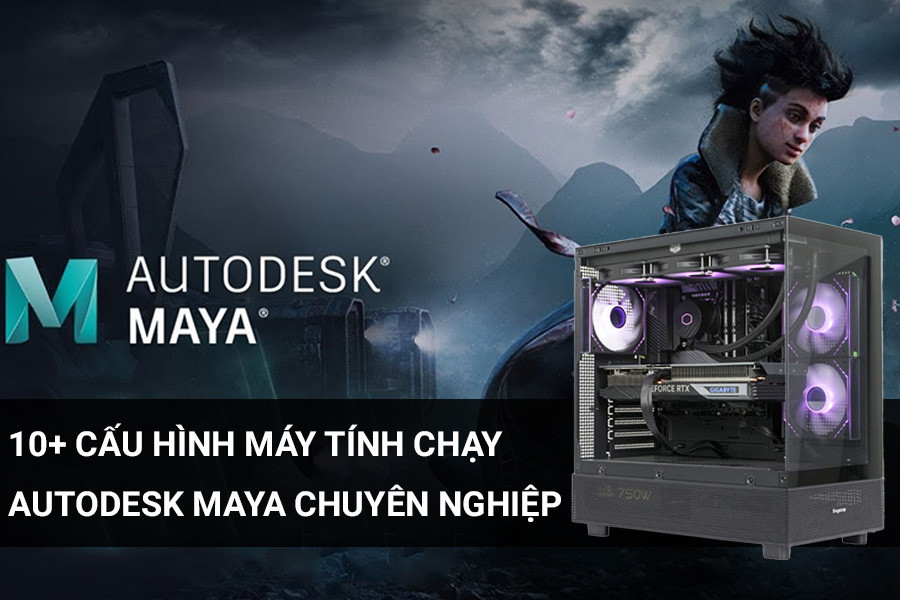 10+ Cấu Hình Máy Tính Chạy Autodesk Maya Chuyên Nghiệp