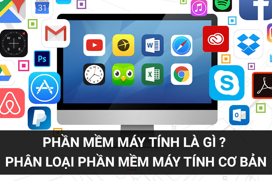 Phần mềm máy tính là gì? Phân loại phần mềm máy tính cơ bản