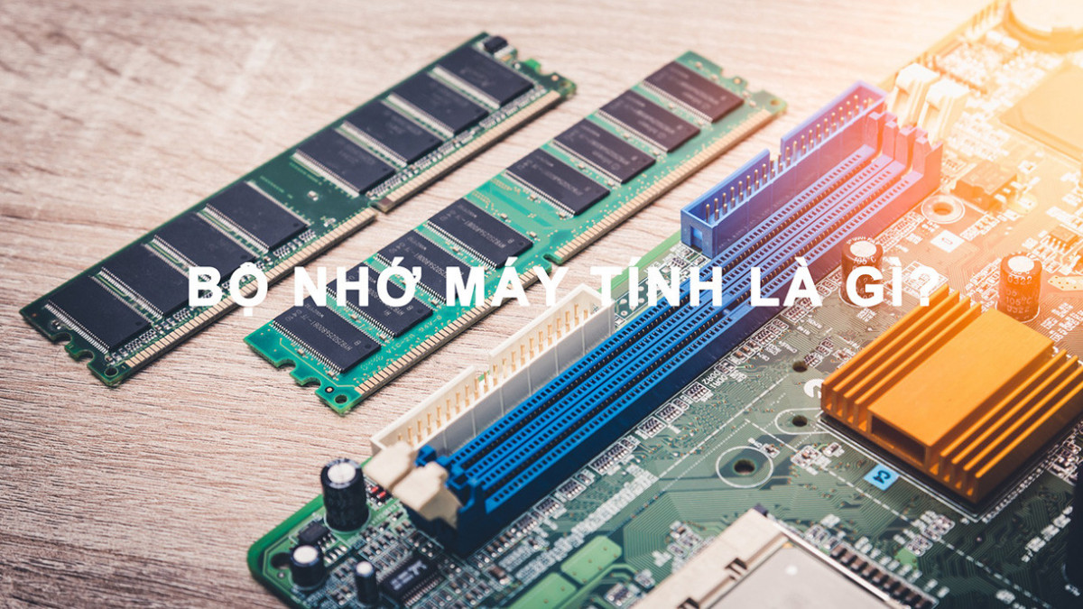 Bộ nhớ máy tính là gì? Gồm các thiết bị có chức năng gì?