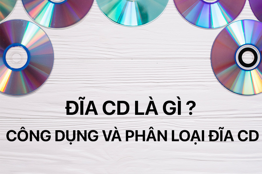 Đĩa CD là gì? công dụng và phân loại đĩa CD