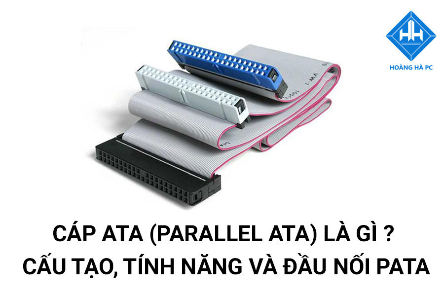 Cáp ATA (Parallel ATA) là gì? Cấu tạo, tính năng và đầu nối PATA