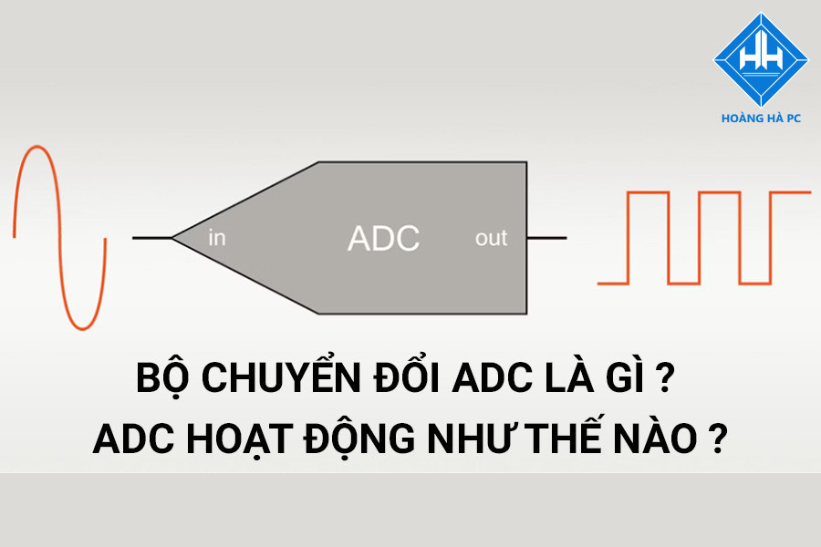 Bộ chuyển đổi ADC là gì? ADC hoạt động như thế nào?