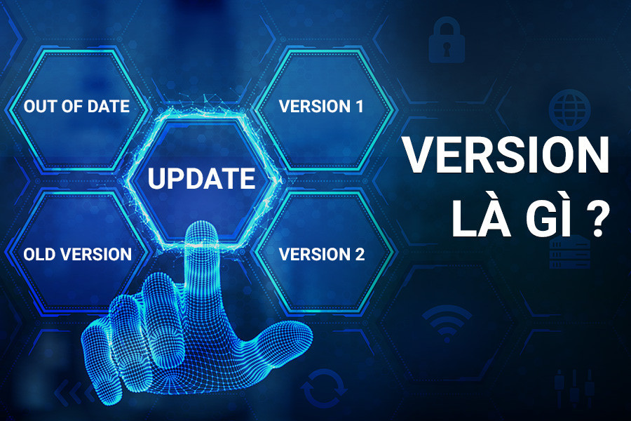 Phiên bản (Version) là gì?Cách kiểm tra version đang sử dụng
