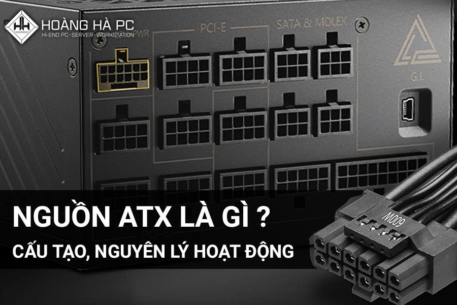Nguồn ATX là gì? Cấu tạo, nguyên lý hoạt động nguồn ATX