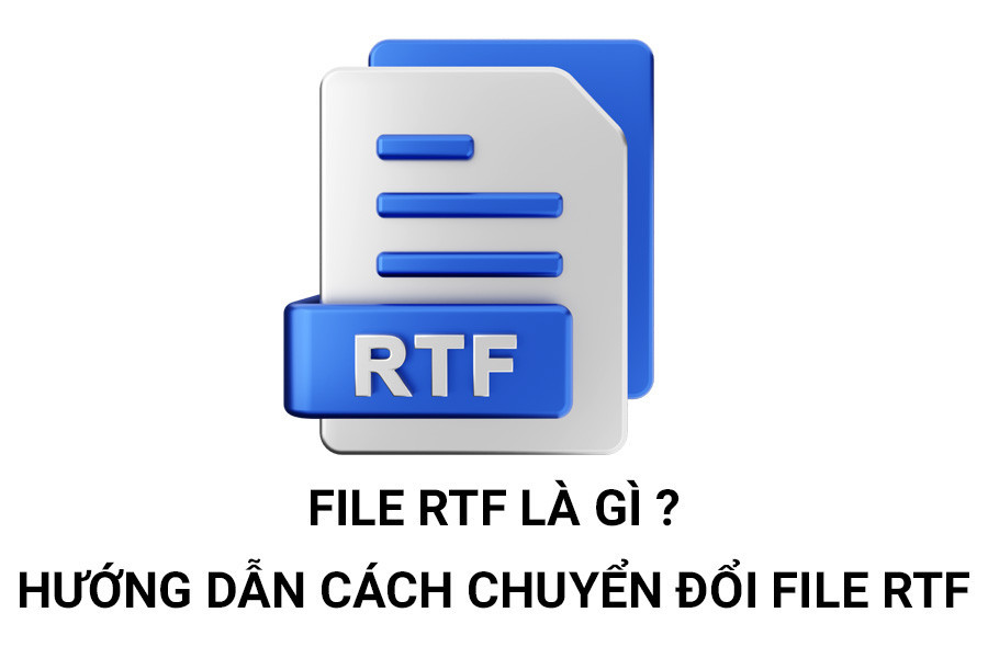 File RTF là gì? Hướng dẫn cách chuyển đổi file RTF