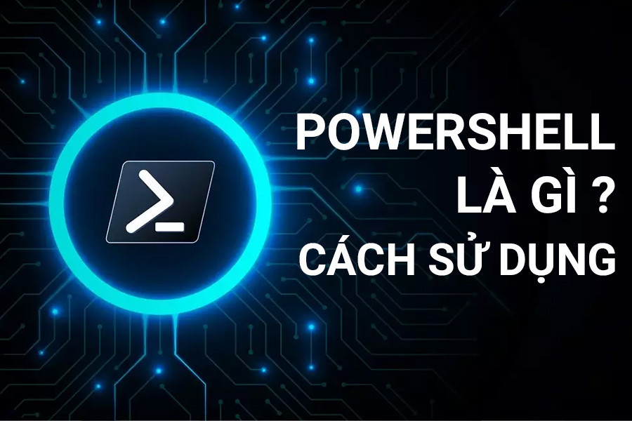 PowerShell là gì? Cách sử dụng PowerShell