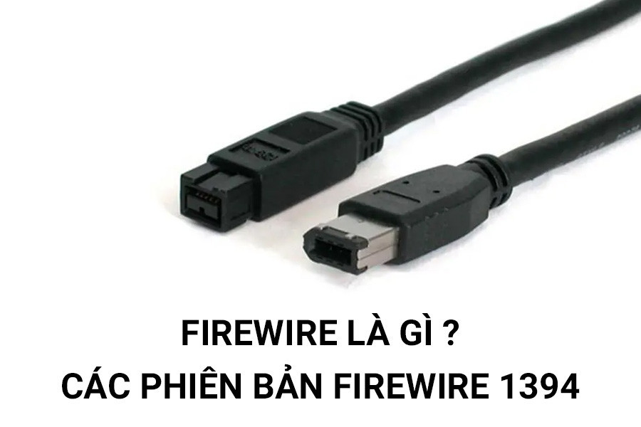 FireWire là gì? Các phiên bản Firewire 1394