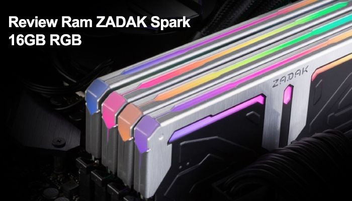 Đánh giá Ram ZADAK - Hiệu Năng, Thẩm Mỹ Đỉnh Cao Cho PC