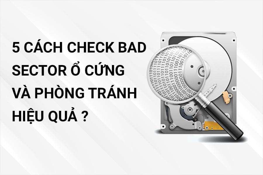5 Cách Check Bad Sector Ổ Cứng Và Phòng Tránh Hiệu Quả?