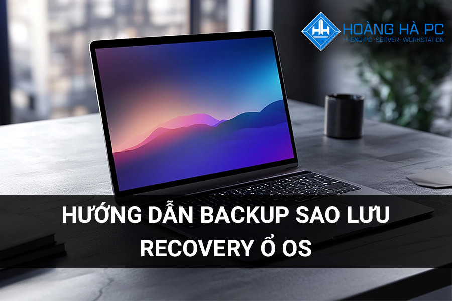 Hướng Dẫn Backup Sao Lưu Recovery Ổ OS