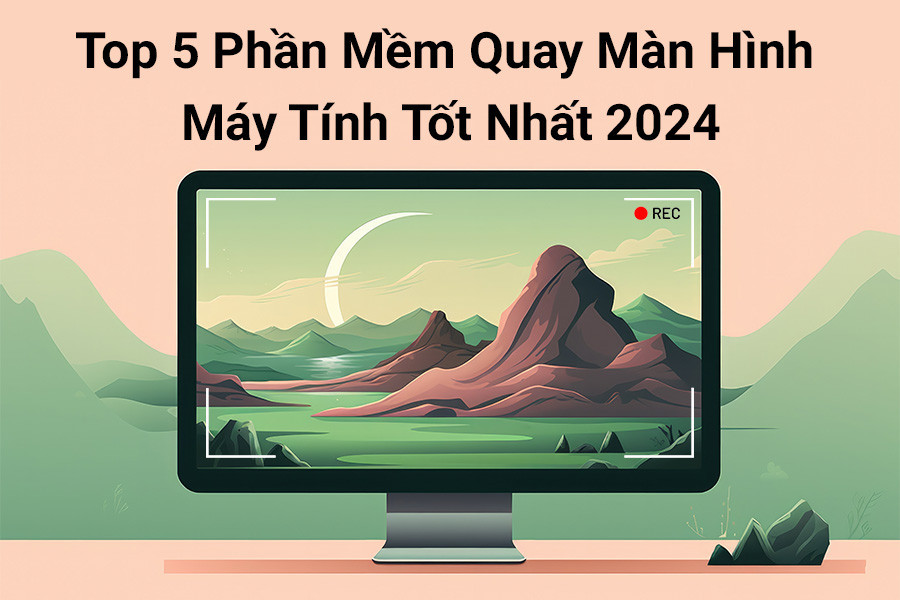 Top 5 Phần Mềm Quay Màn Hình Máy Tính Tốt Nhất 2026