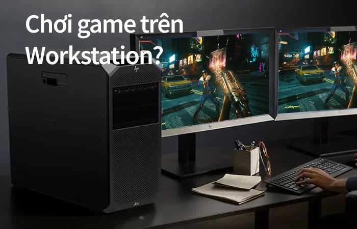 Workstation dùng để giải trí và chơi game: Liệu có phù hợp?