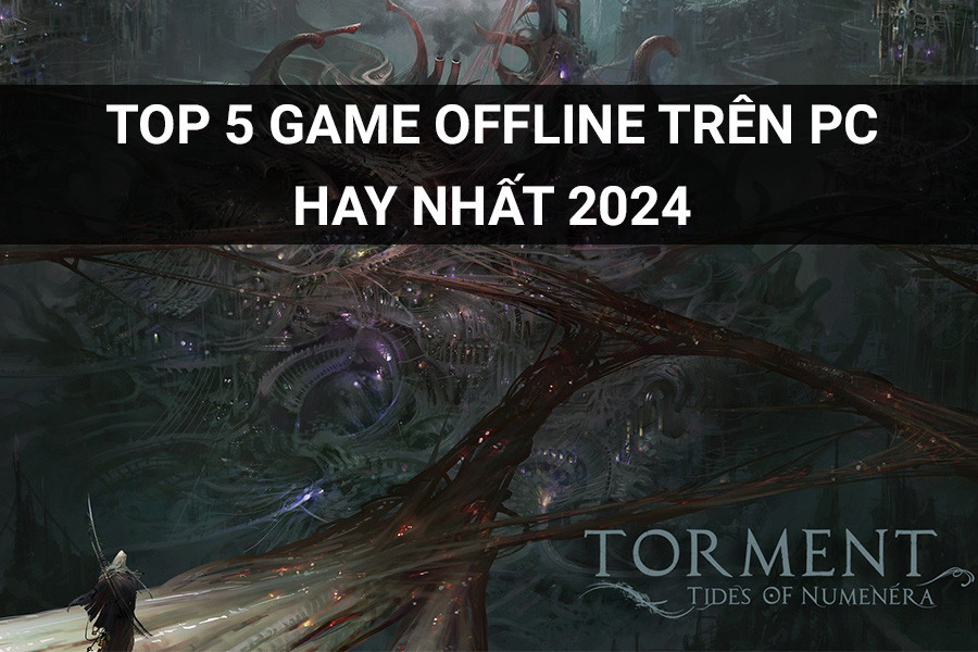 Top 5 Game Offline Trên PC Hay Nhất 2025
