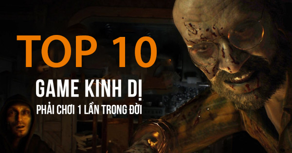 Top 10 Game Kinh Dị Hay Nhất Trên PC, Điện Thoại Hay Nhất
