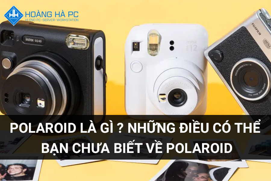 Polaroid Là Gì? Những Điều Có Thể Bạn Chưa Biết Về Polaroid