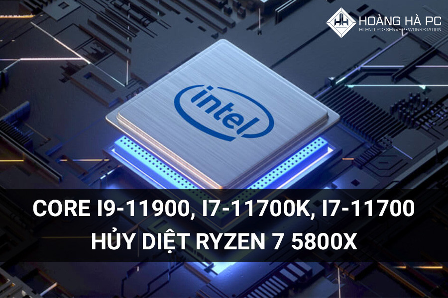 Core i9-11900, i7-11700K, i7-11700 Hủy Diệt Ryzen 7 5800X
