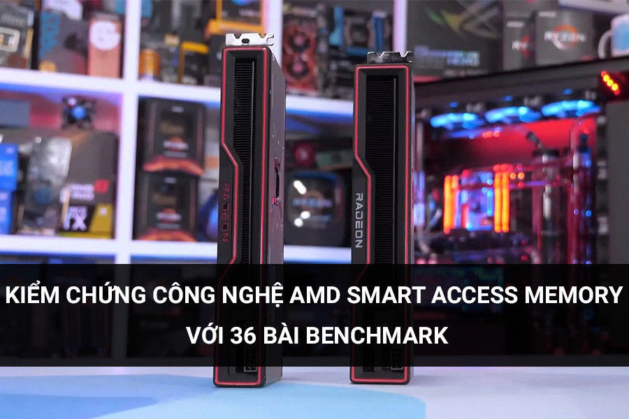 Công nghệ AMD Smart Access Memory với 36 bài benchmark