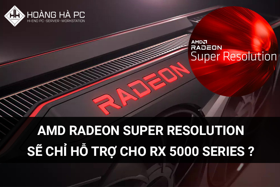 AMD Radeon Super Resolution: Tăng FPS Cho RX 5000, RX 6000
