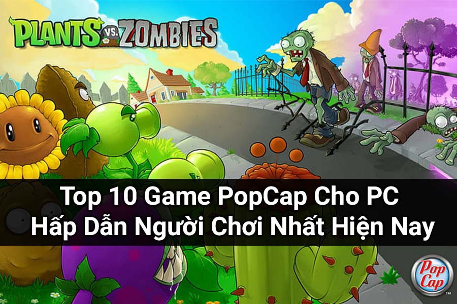 Top 10 Game PopCap Cho PC Hấp Dẫn Người Chơi Nhất